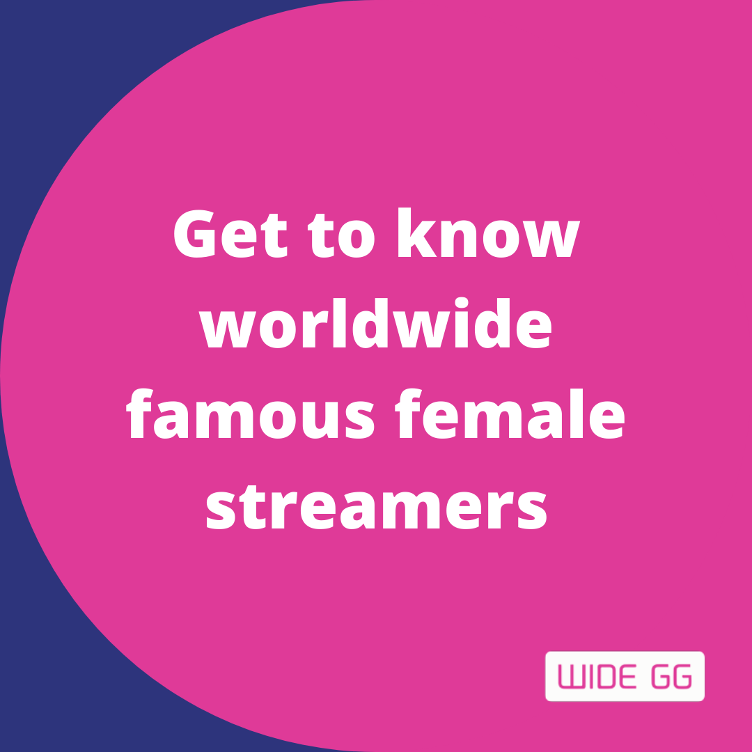 Get to know worldwide famous female streamers - Women in Digital ...